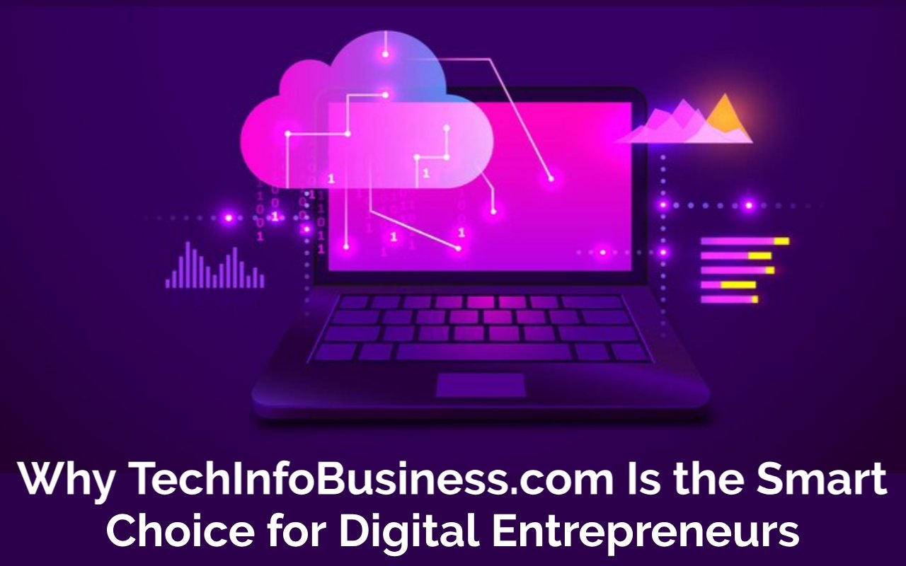 Why TechInfoBusiness.com Is the Smart Choice for Digital Entrepreneurs ...